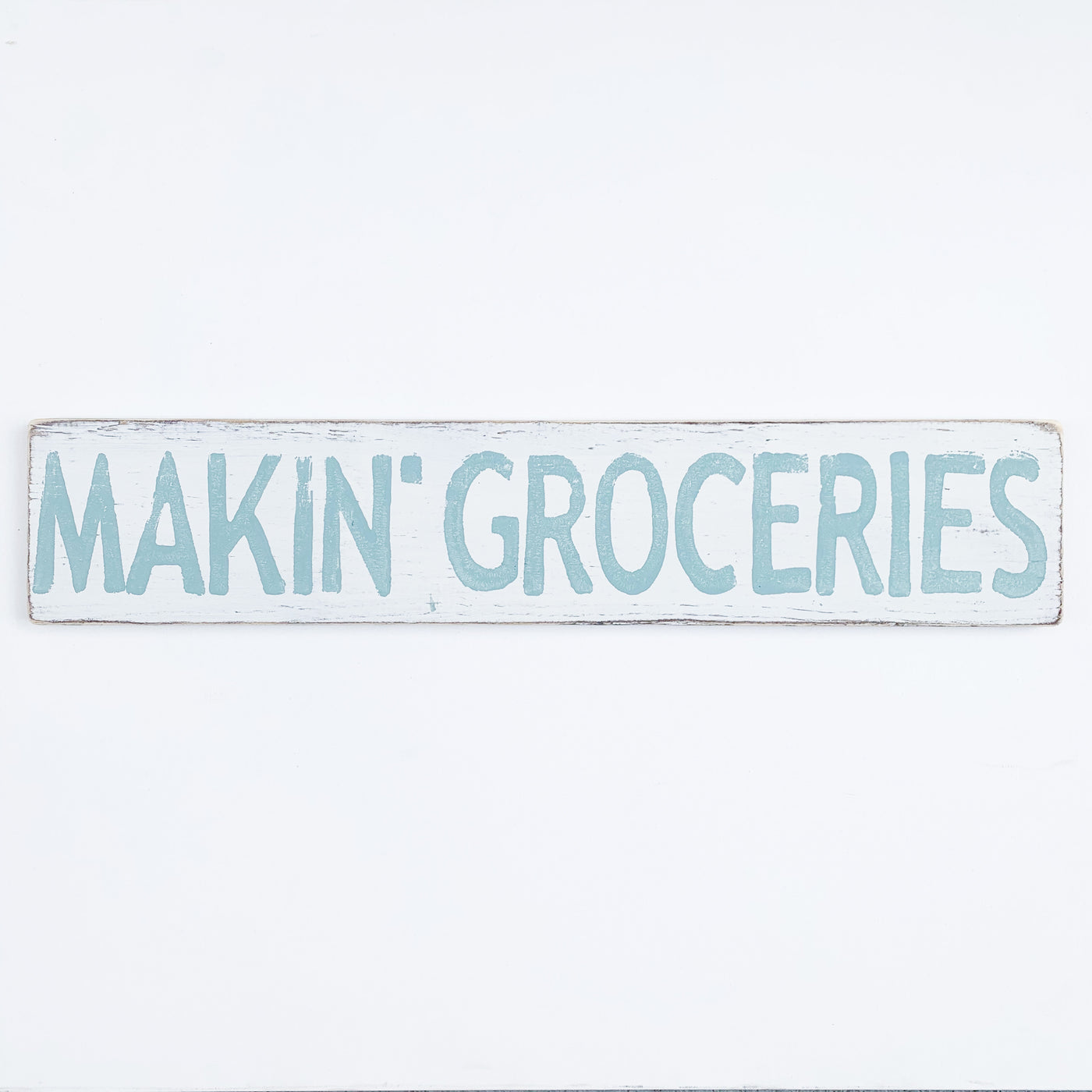 Makin' Groceries Wood Sign - LOW STOCK — Home Malone