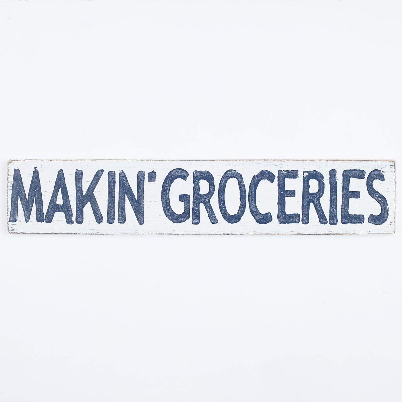 Makin' Groceries Wood Sign - LOW STOCK — Home Malone