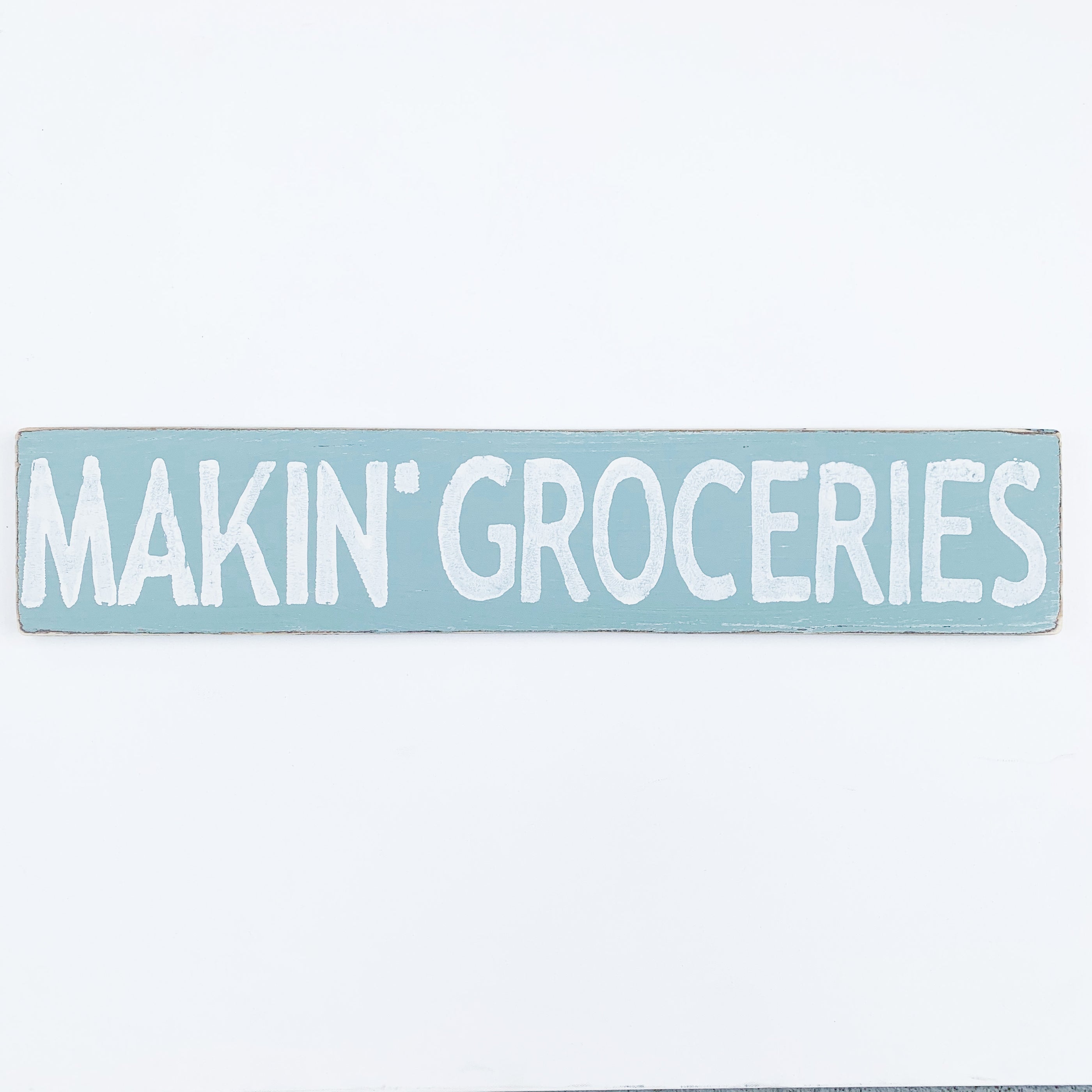 Makin' Groceries Wood Sign - LOW STOCK — Home Malone